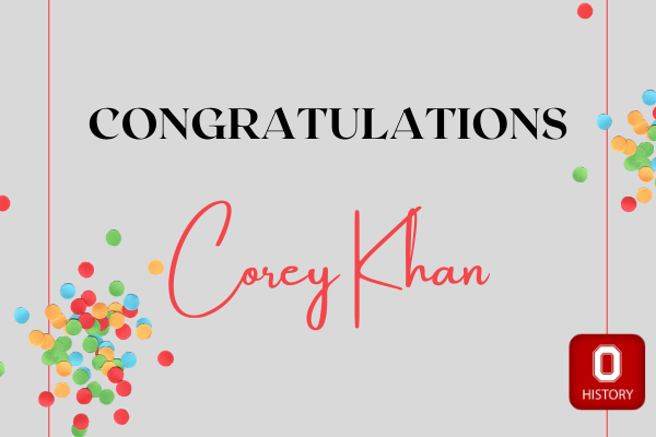 Congratulations to Corey Khan! | Department of History