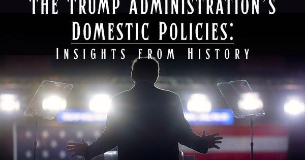 "The Trump Administration’s Domestic Policies: Insights from History ...
