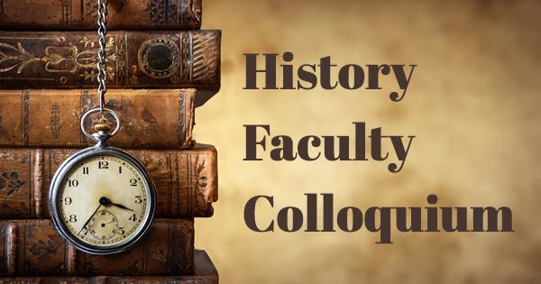 History Faculty Colloquium | Department of History