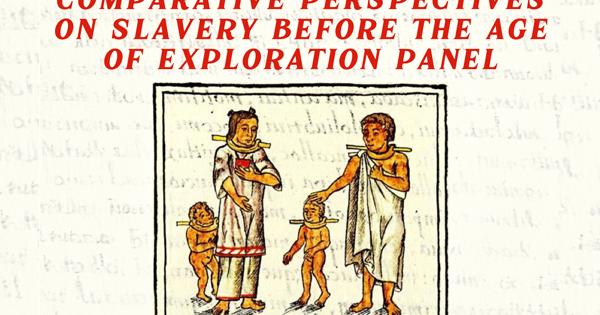 Comparative Perspectives on Slavery Before the Age of Exploration Panel ...